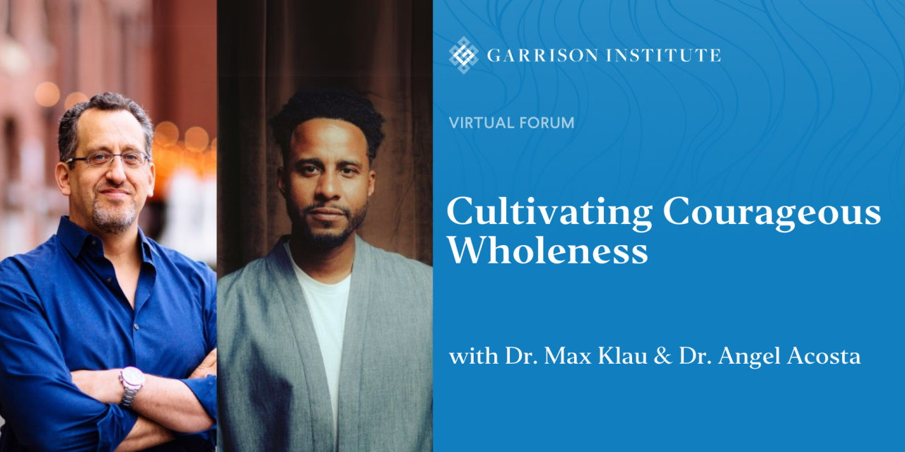 Cultivating Courageous Wholeness - The Garrison Institute